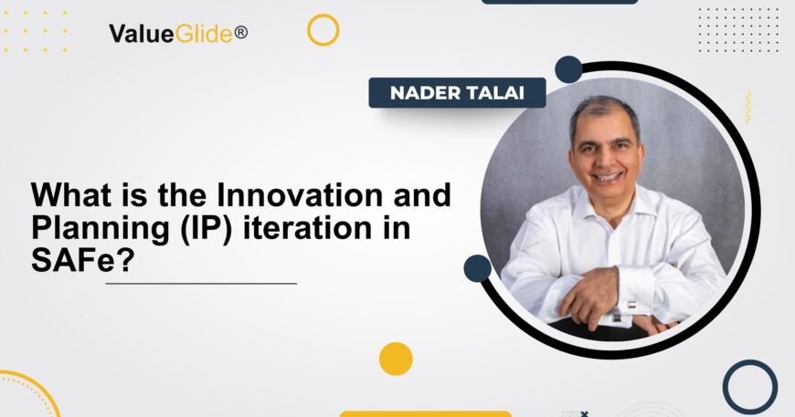 What is the Innovation and Planning (IP) iteration in SAFe? - ValueGlide